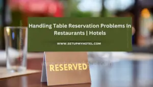 Handling Table Reservation Problems In Restaurants | Hotels - SetupMyHotel