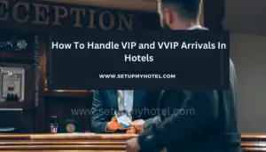 How To Handle VIP and VVIP Arrivals In Hotels - SetupMyHotel